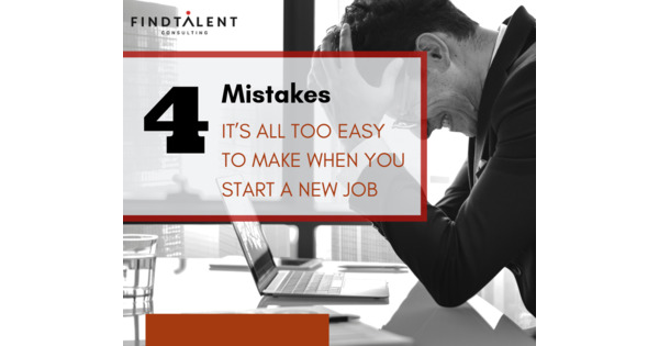 4 Mistakes It’s All Too Easy To Make When You Start A New Job | Career Tips